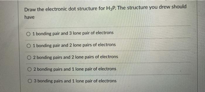 Solved Draw the electronic dot structure for H3P. The | Chegg.com