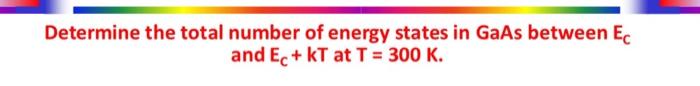 Solved Determine The Total Number Of Energy States In Gaas