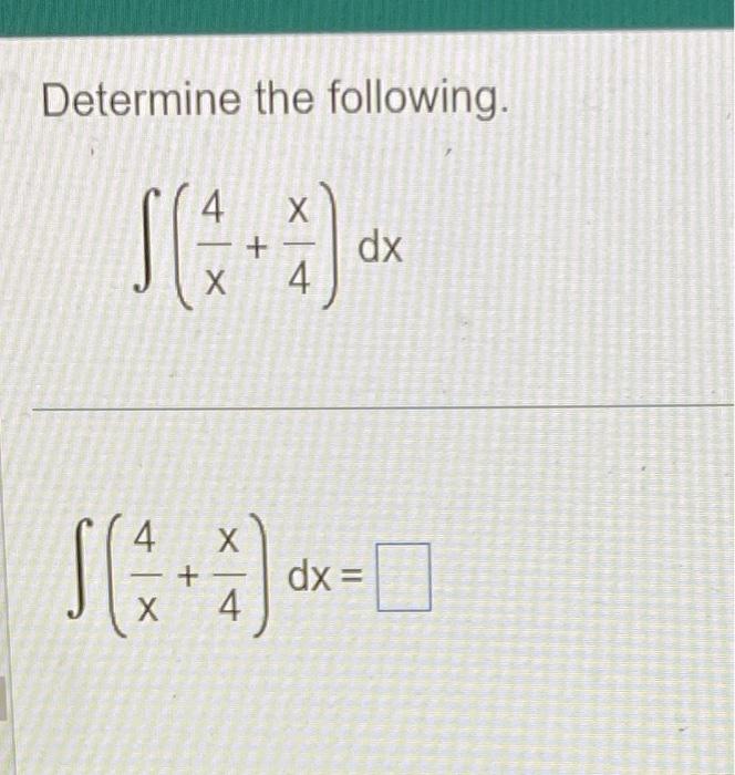 Solved Determine the following. ∫(x4+4x)dx ∫(x4+4x)dx= | Chegg.com