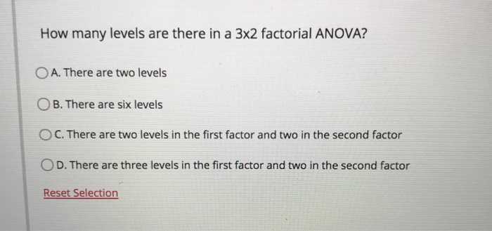 Solved How many levels are there in a 3x2 factorial ANOVA? O | Chegg.com