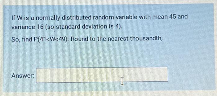 Solved If W is a normally distributed random variable with | Chegg.com