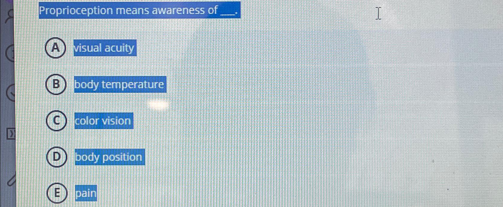 Solved Proprioception means awareness ofIvisual acuitybody | Chegg.com