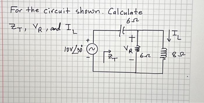 Solved For the circuit shown. Calculate ZT,VR, and | Chegg.com