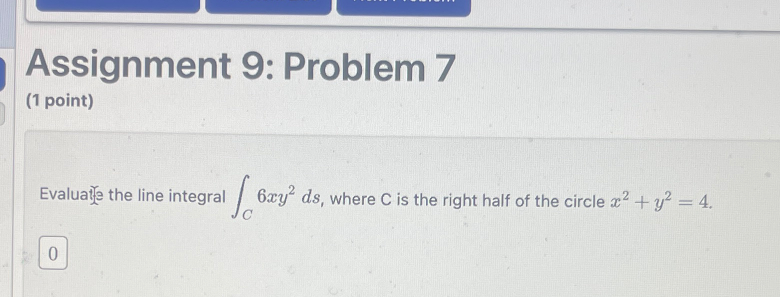 Solved Assignment 9: Problem 7(1 ﻿point)Evaluate the line | Chegg.com