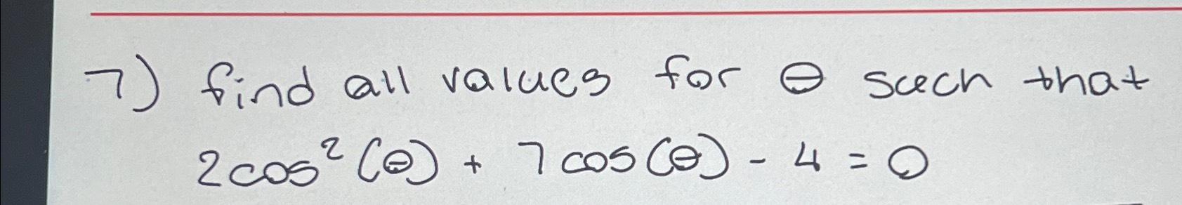 Solved find all values for θ ﻿such that2cos2(θ)+7cos(θ)-4=0 | Chegg.com