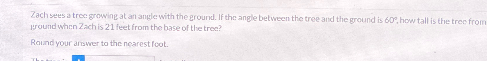 Solved Zach sees a tree growing at an angle with the ground. | Chegg.com