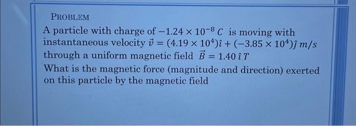 Solved Problem A particle with charge of −1.24×10−8C is | Chegg.com