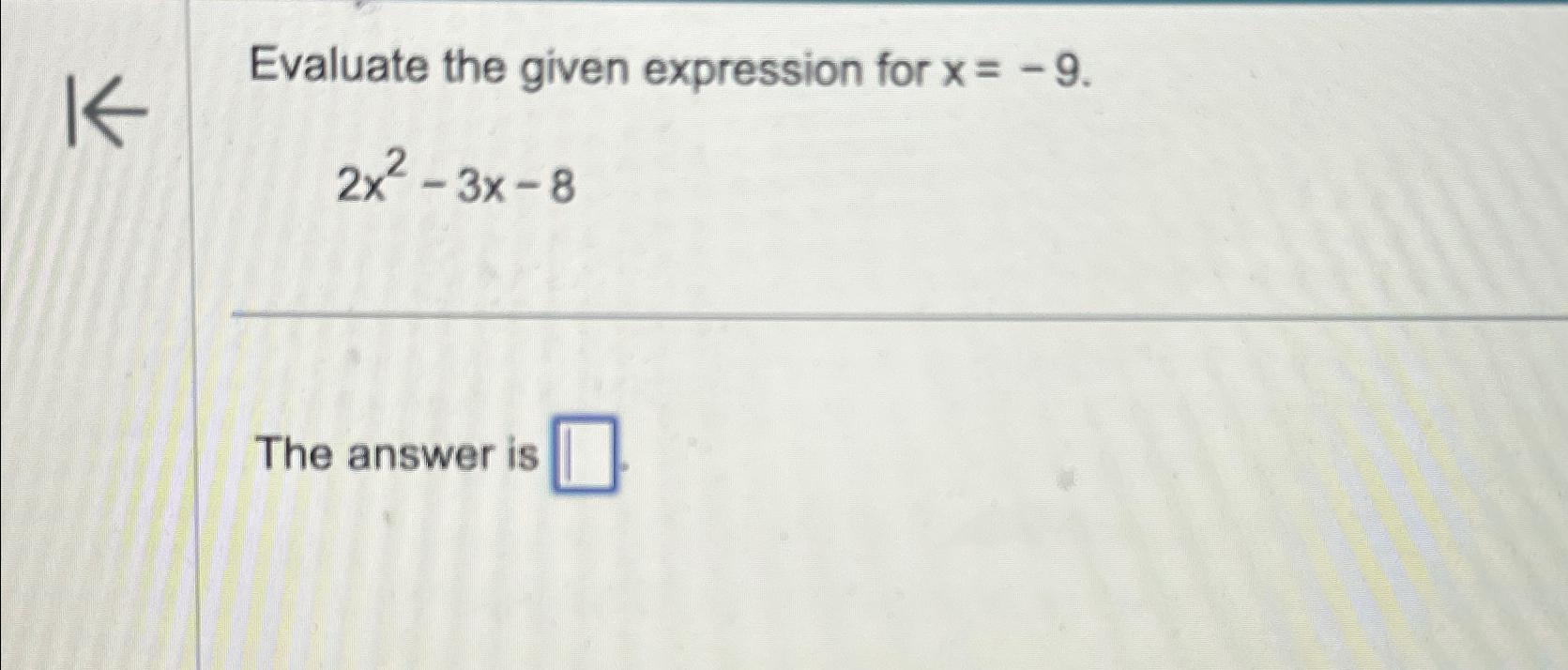 Solved Evaluate the given expression for x=-9.2x2-3x-8The | Chegg.com