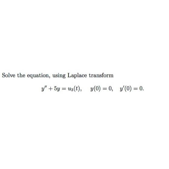 Solved Solve the equation, using Laplace | Chegg.com