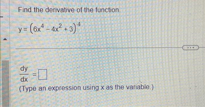 Solved Find the derivative of the function. y = (6x^4 - 4x^2 | Chegg.com