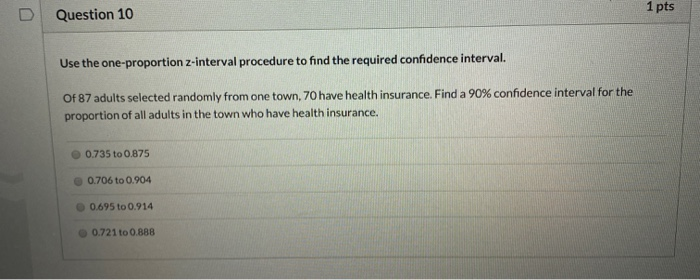 Solved D Question 10 1 pts Use the one proportion z-interval | Chegg.com