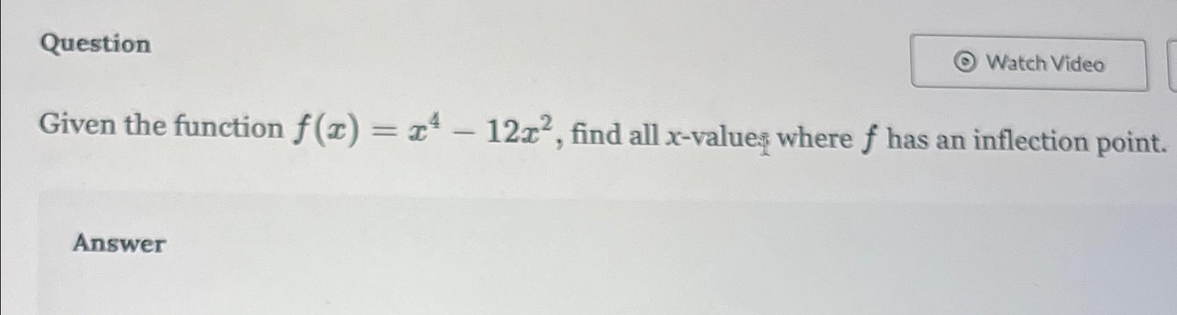 Solved QuestionGiven the function f(x)=x4-12x2, ﻿find all | Chegg.com