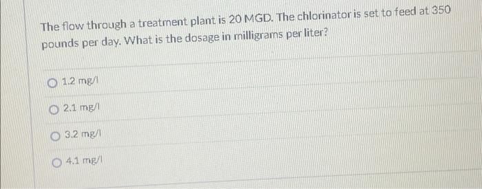 Solved The flow through a treatment plant is 20 MGD. The | Chegg.com