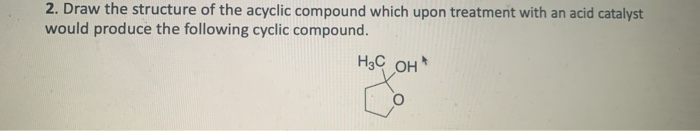 Solved 2. Draw the structure of the acyclic compound which | Chegg.com