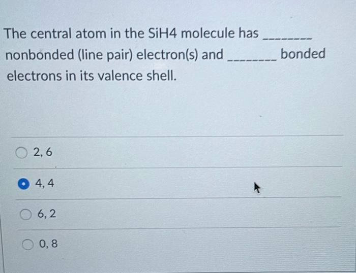 Solved The central atom in the SiH4 molecule has nonbonded | Chegg.com