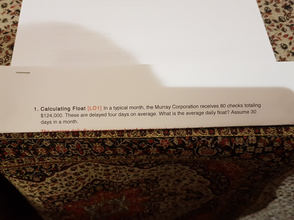 Solved 1. Calculating Float (LO1] In a typical month, the | Chegg.com