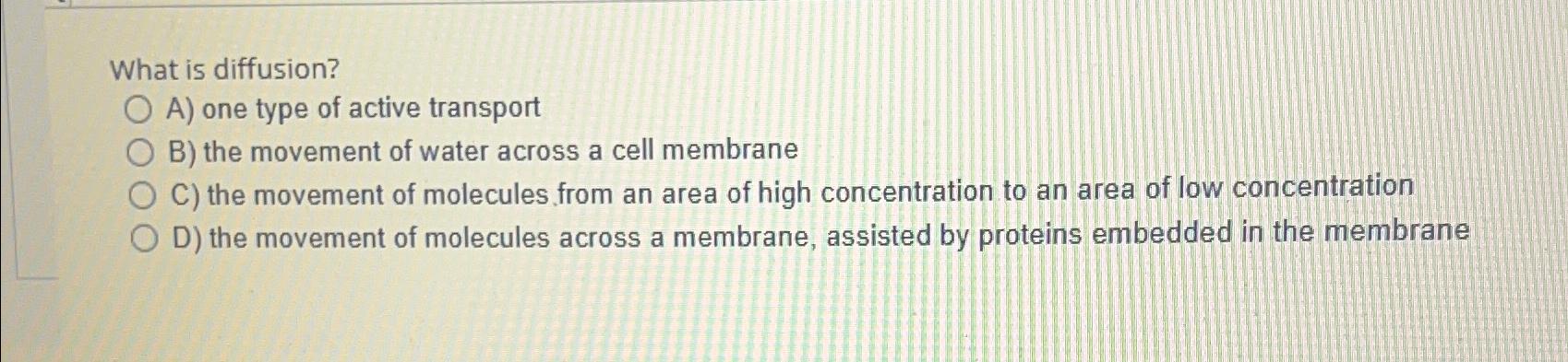 Solved What is diffusion?A) ﻿one type of active transportB) | Chegg.com