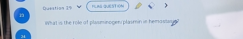 Solved 23Question 29What is the role of plasminogen/plasmin | Chegg.com