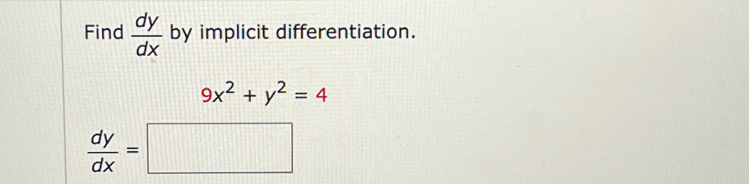 Solved Find dydx ﻿by implicit differentiation.9x2+y2=4dydx= | Chegg.com