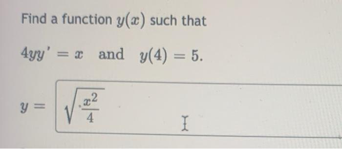 Solved Find a function y(x) such that 4yy′=x and y(4)=5 | Chegg.com