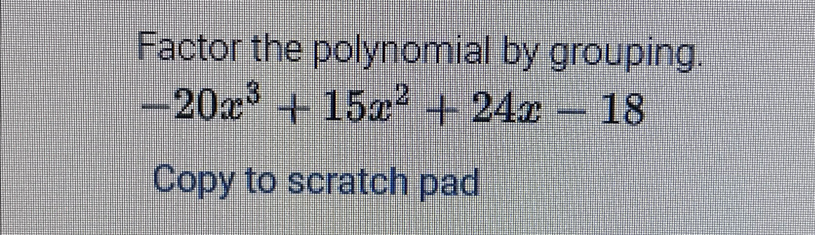 Solved Factor the polynomial by | Chegg.com