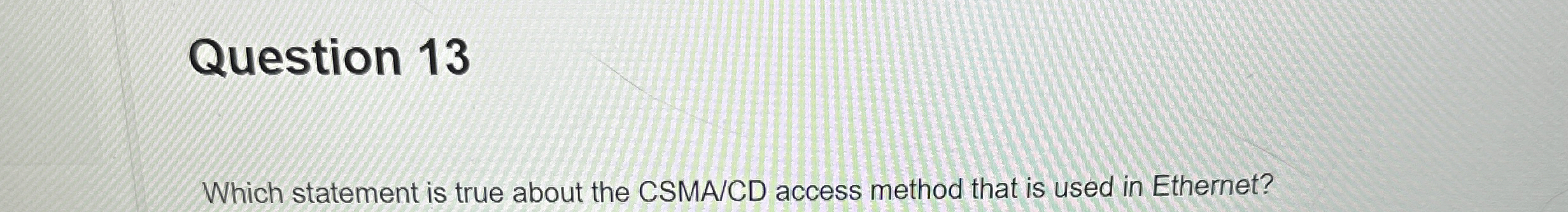 Solved Question 13Which statement is true about the CSMA/CD | Chegg.com