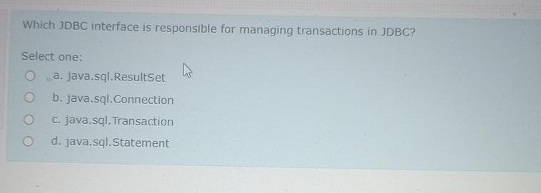 Solved Which JDBC interface is responsible for managing | Chegg.com