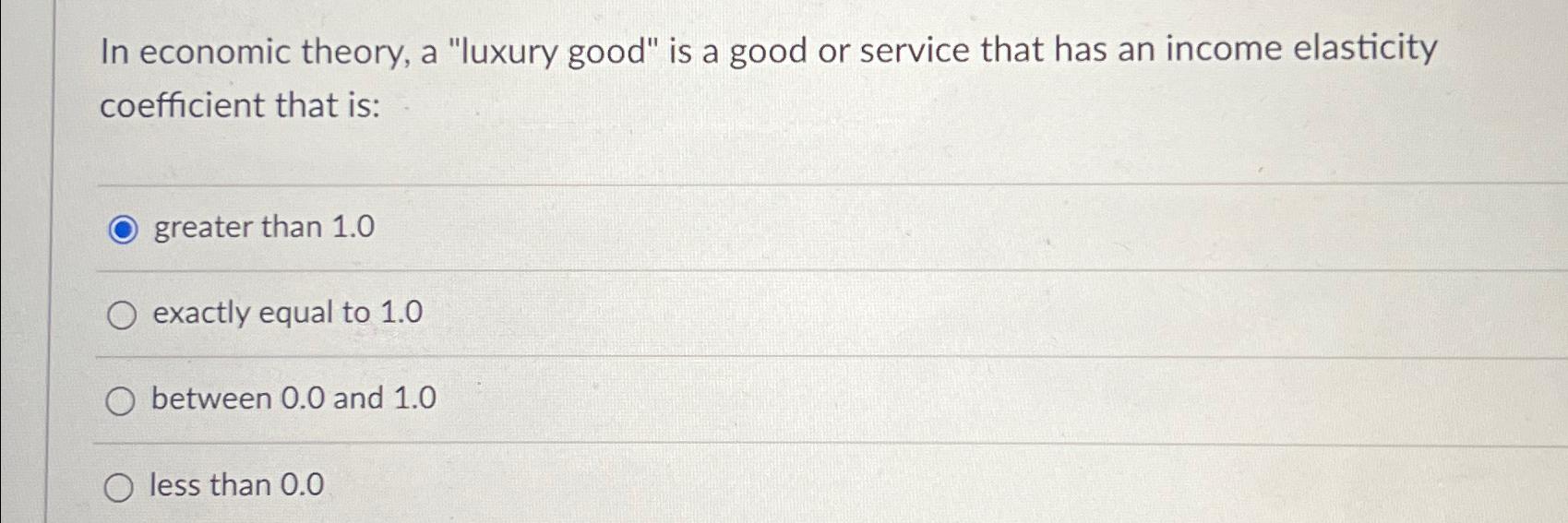 Solved In economic theory, a "luxury good" is a good or | Chegg.com