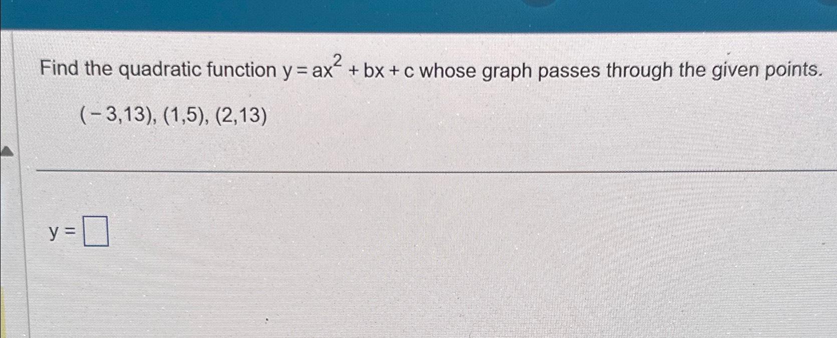 Solved Find the quadratic function y=ax2+bx+c ﻿whose graph | Chegg.com