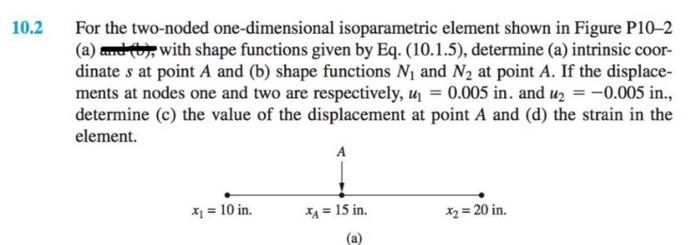 Solved For the two-noded one-dimensional isoparametric | Chegg.com