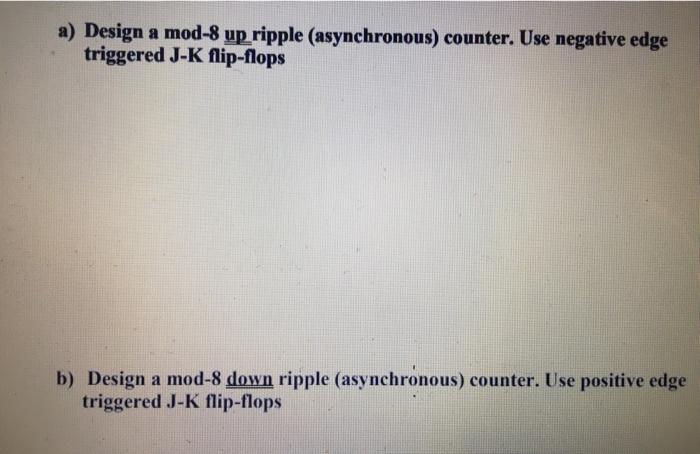 Solved a) Design a mod-8 up ripple (asynchronous) counter. | Chegg.com