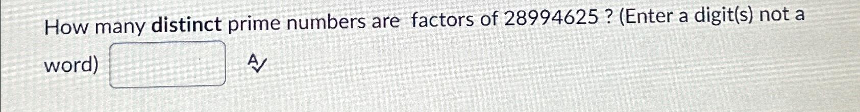 Solved How many distinct prime numbers are factors of | Chegg.com Solved How many distinct prime numbers are factors of | Chegg.com