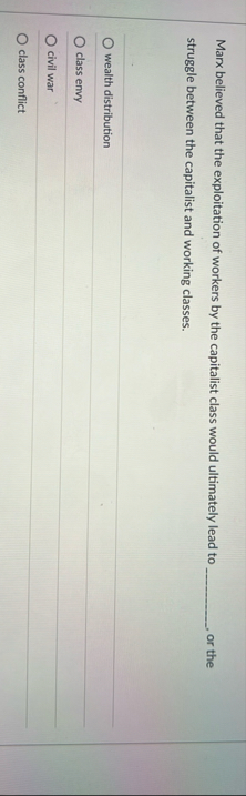 Solved Marx believed that the exploitation of workers by the | Chegg.com