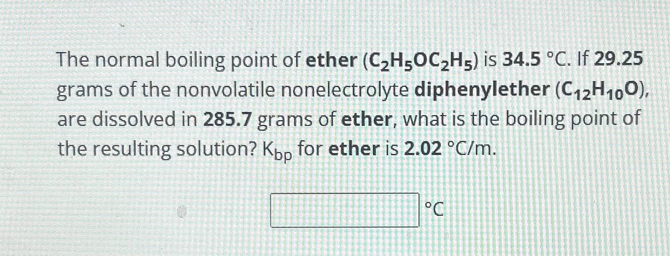 Solved The normal boiling point of ether (C2H5OC2H5) ﻿is | Chegg.com