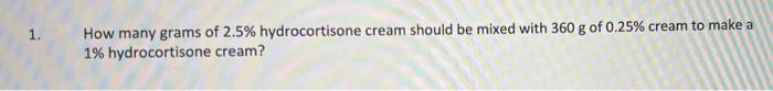 Solved 1. How many grams of 2.5% hydrocortisone cream should | Chegg.com