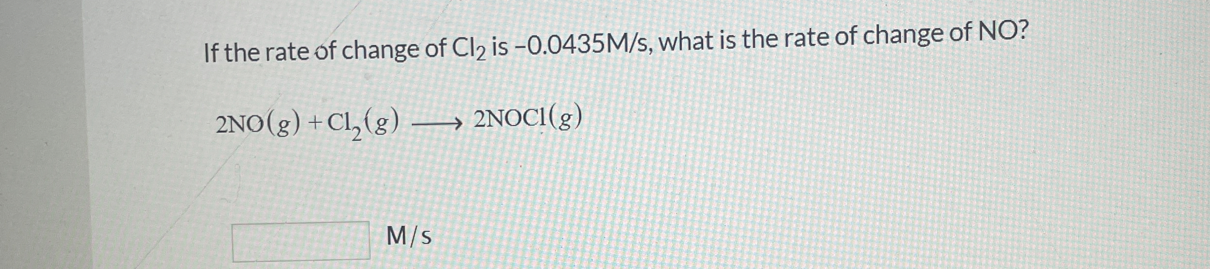 Solved If the rate of change of Cl2 ﻿is -0.0435Ms, ﻿what is | Chegg.com