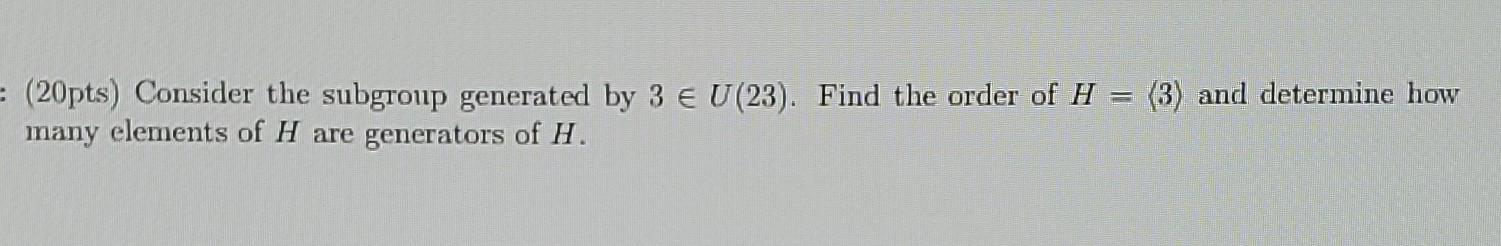 Solved (20pts) Consider the subgroup generated by 3∈U(23). | Chegg.com