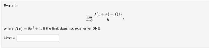 Solved Evaluate limh→0hf(1+h)−f(1), where f(x)=8x2+1. If the | Chegg.com