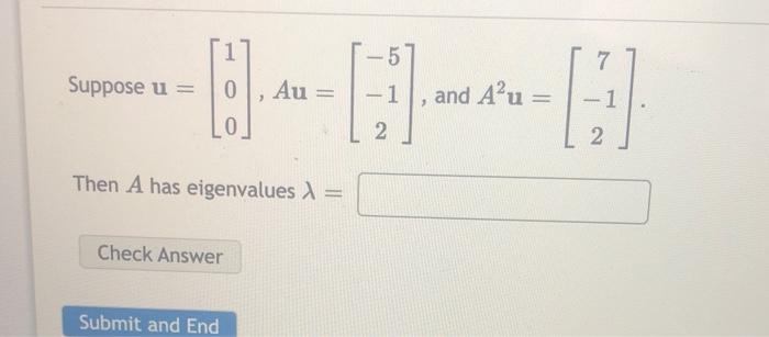 Solved Suppose u=⎣⎡100⎦⎤,Au=⎣⎡−5−12⎦⎤, and A2u=⎣⎡7−12⎦⎤ Then | Chegg.com