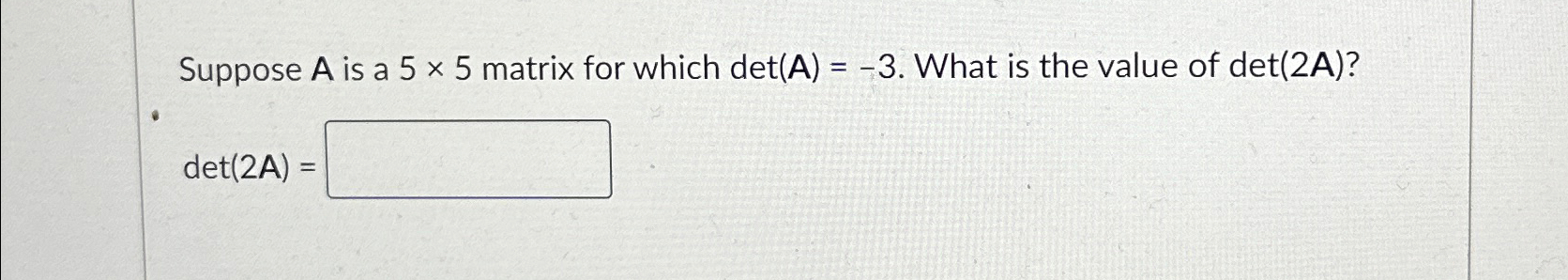 Solved Suppose A ﻿is A 5×5 ﻿matrix For Which Det A 3