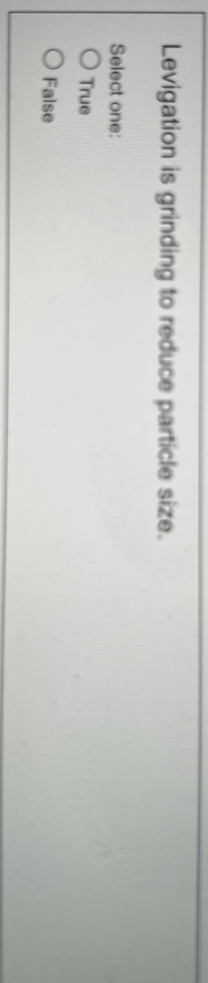 Solved Levigation is grinding to reduce particle size.Select | Chegg.com