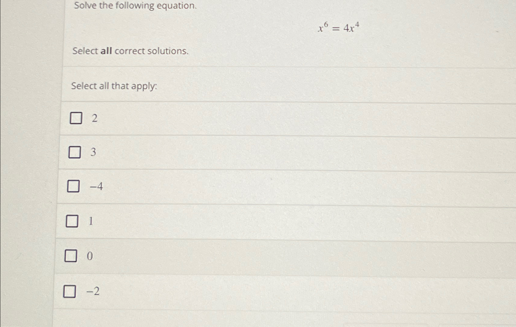 Solved Solve the following equation.x6=4x4Select all correct | Chegg.com