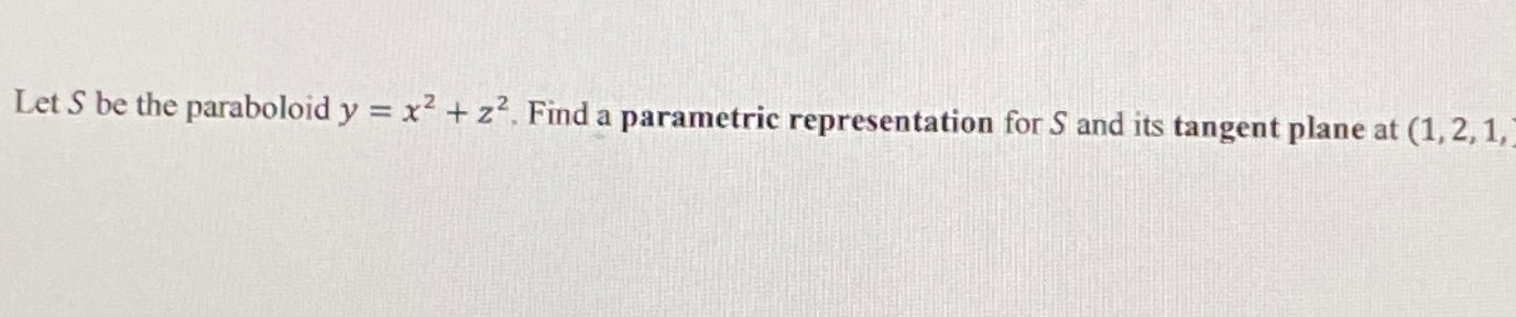 Solved Let S ﻿be the paraboloid y=x2+z2. ﻿Find a parametric | Chegg.com