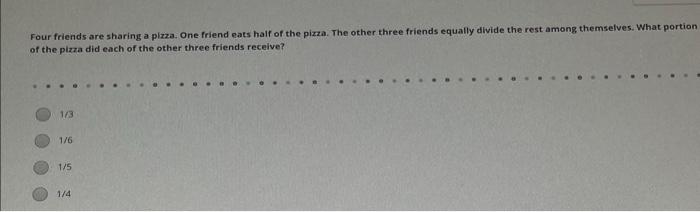Solved Four friends are sharing a pliza. One friend eats | Chegg.com