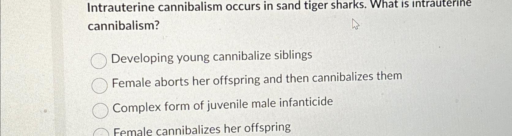 Intrauterine cannibalism occurs in sand tiger sharks. | Chegg.com