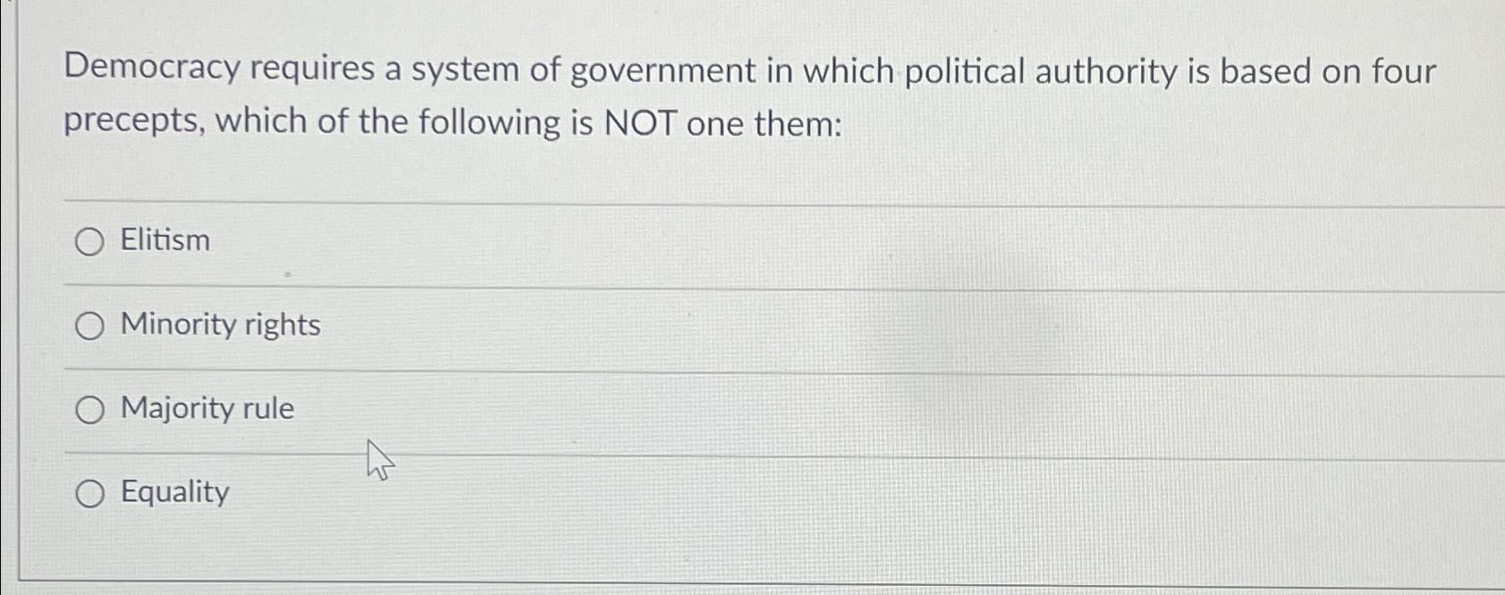 Solved Democracy requires a system of government in which | Chegg.com