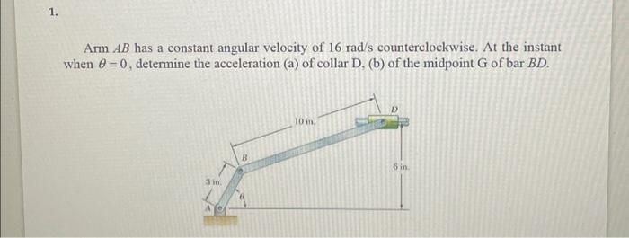 1. Arm AB has a constant angular velocity of 16 rad/s | Chegg.com