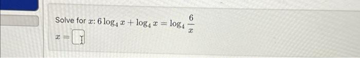 Solved 6log4x+log4x=log4x6 | Chegg.com