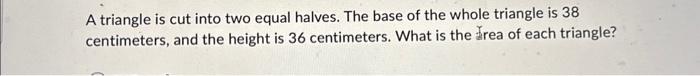 Solved A triangle is cut into two equal halves. The base of | Chegg.com