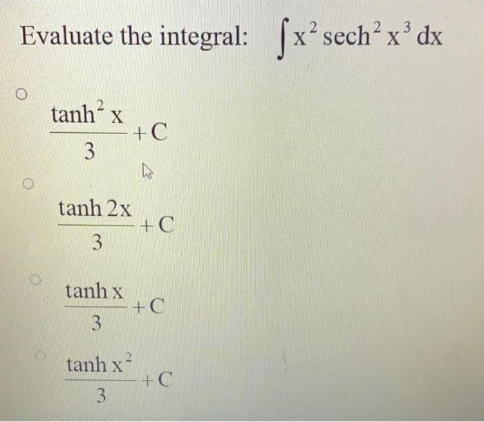 Solved Evaluate the integral: ſxsech’xº dx O tanhºx +C 3 h | Chegg.com